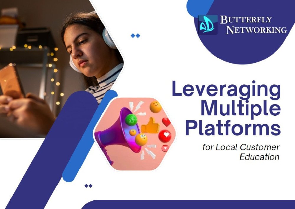 Leveraging Multiple Platforms for Local Customer Education | Butterfly Networking