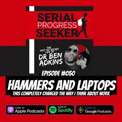 #050 Hammers and Laptops (This will change how you work forever) | Serial Progress Seeker