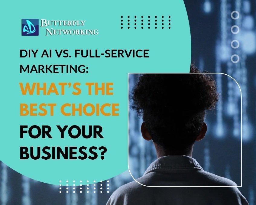 DIY AI vs. Full-Service Marketing: What’s the Best Choice for Your Business? | Butterfly Networking