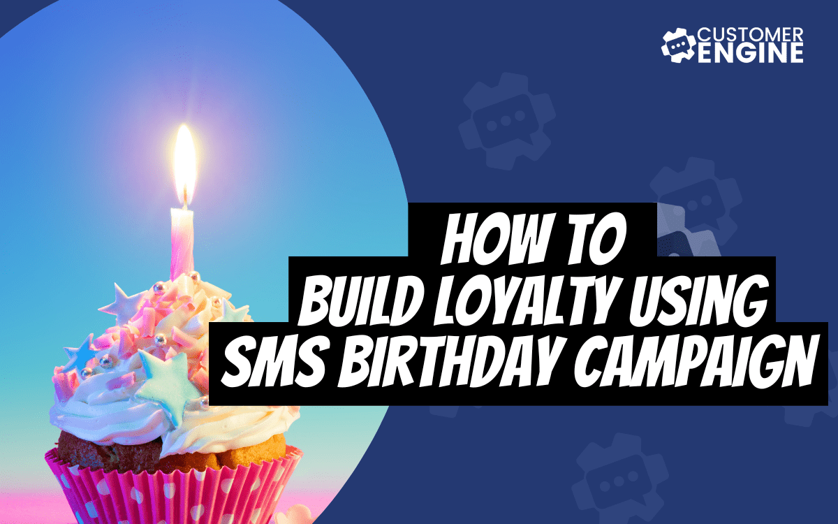 How to Build Loyalty Using SMS Birthday Campaigns | Customer Engine