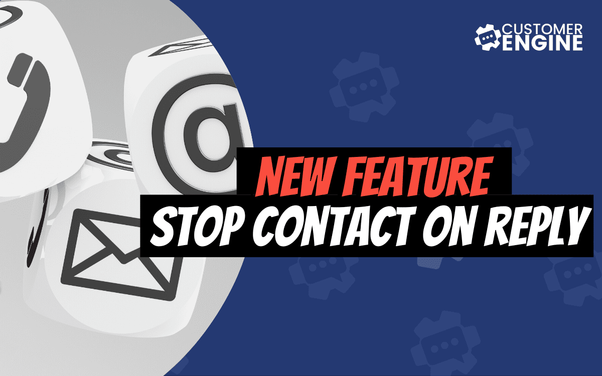 [New Feature] Stop Contact on Reply - Customer Engine
