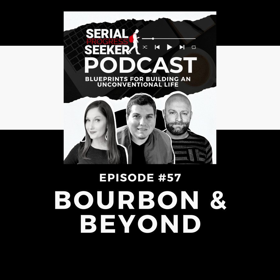 #057: Bourbon and Beyond | Serial Progress Seeker