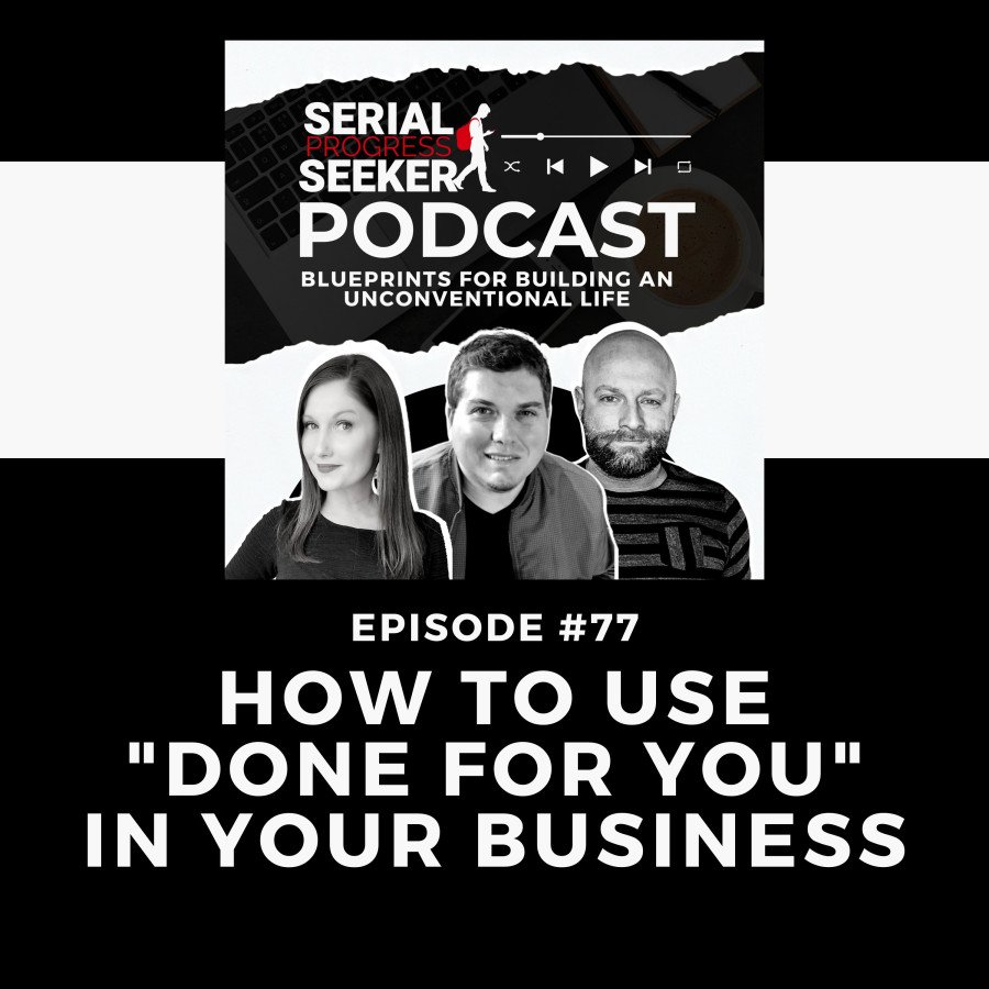 #077: How to Use “Done for You” in Your Business | Serial Progress Seeker