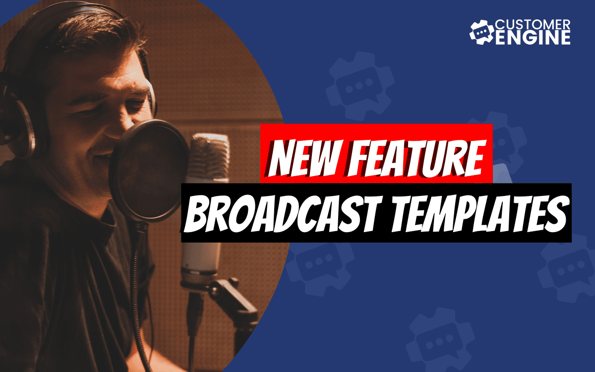 [New Feature] Broadcast Templates | Customer Engine